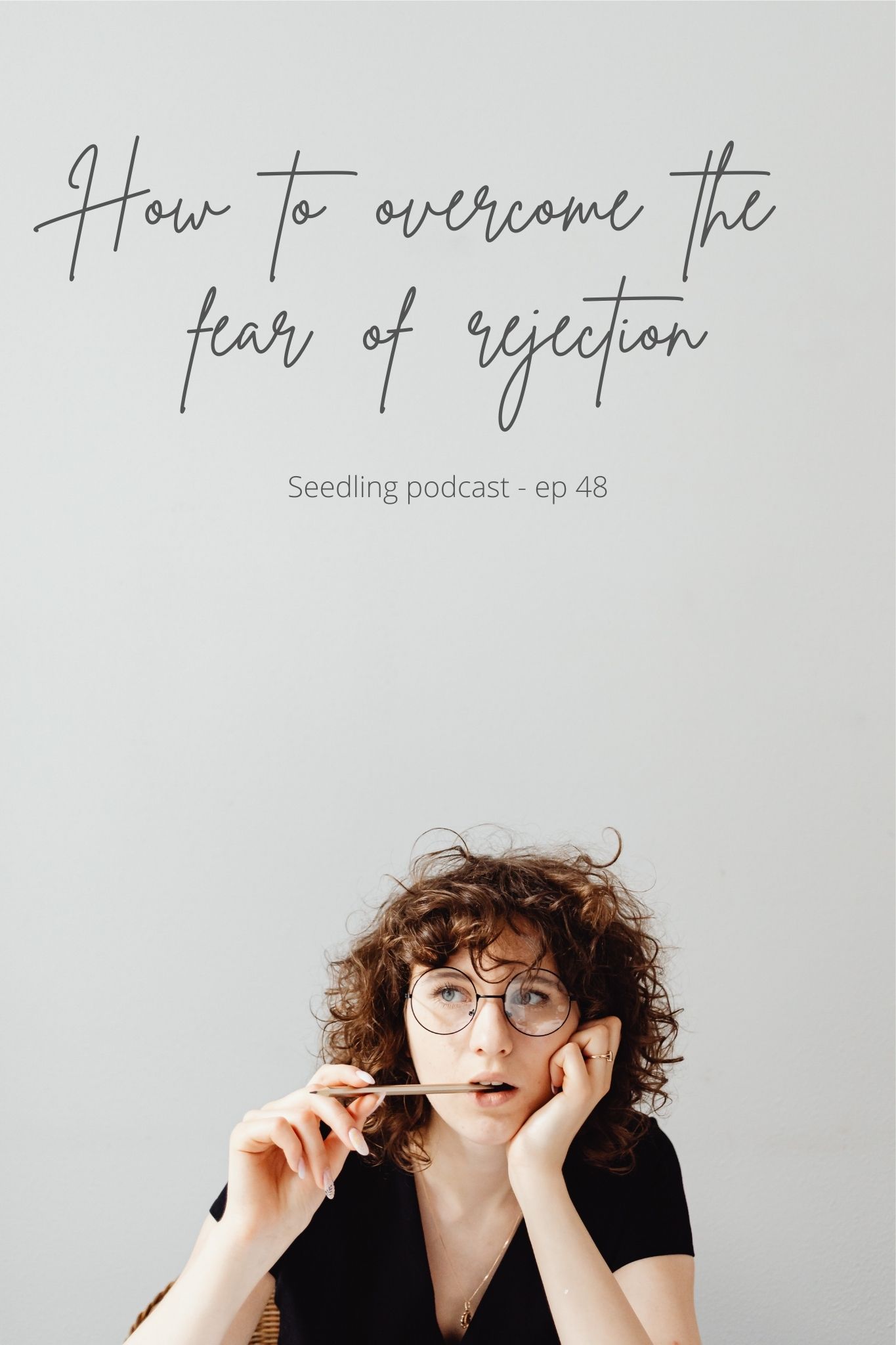 Seedling Ep. 48 - How to overcome the fear of rejection - Blue Jay of ...